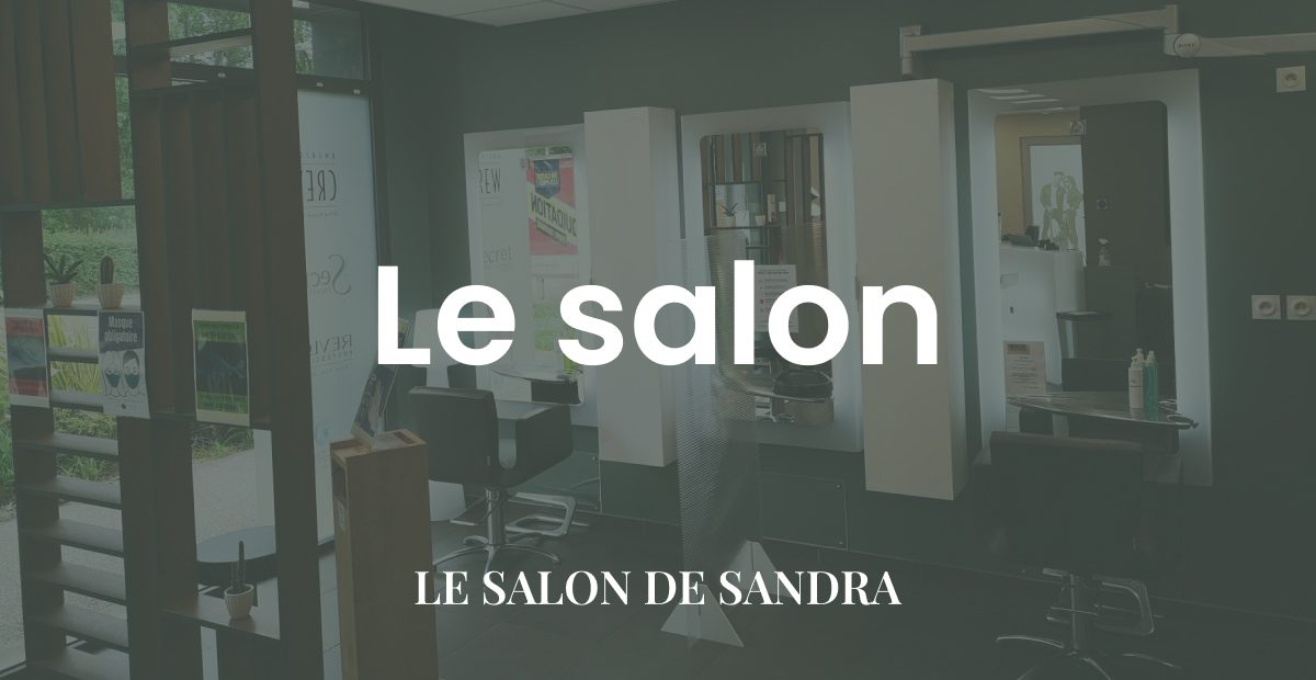 LE SALON DE SANDRA - Espace de coiffure à Saint-Berthevin, près de Laval